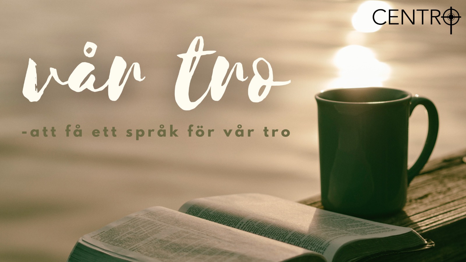 Vår Tro, del 3: Bygga livet på Guds ord – CENTRO